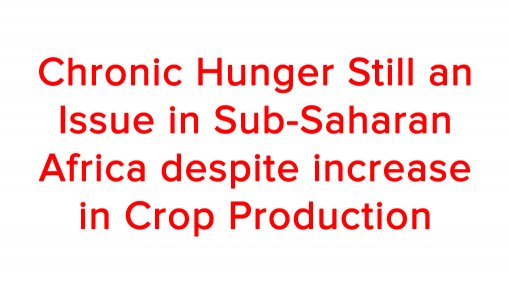 Chronic hunger still an issue in sub-Saharan Africa despite increase in ...